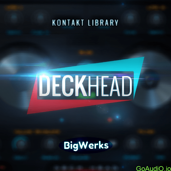 BigWerks Deck Head KONTAKT | Go AudiO [Official]