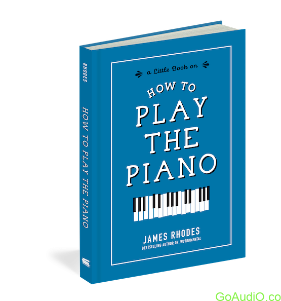 How to Play the Piano By James Rhodes | Go AudiO [Official]