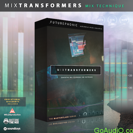 Futurephonic MixTransformers - Mixing Masterclass | Go AudiO [Official]
