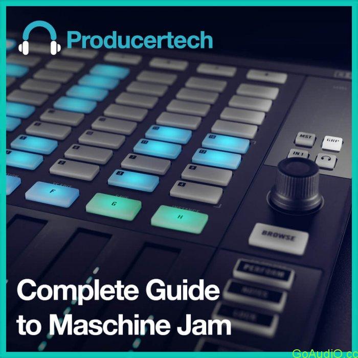 Producertech Complete Guide to Maschine Jam TUTORiAL | Go AudiO [Official]