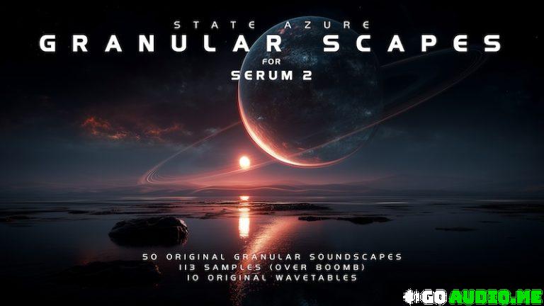 State Azure Granular Scapes Soundpack for Serum 2 | Go AudiO [Official]